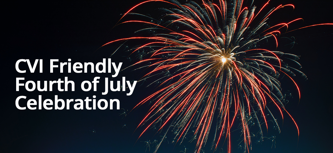 CVI Friendly Fourth of July Celebration | CViConnect - The Leading CVI ...